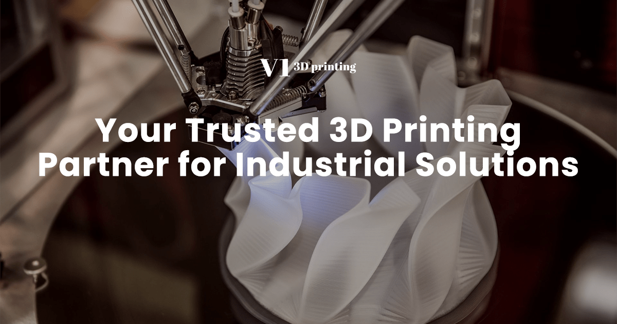 Your Trusted 3D Printing Partner for Industrial Solutions | V1 3D ...